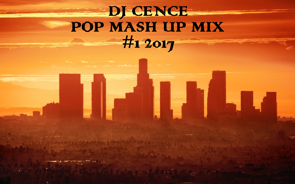DJ CENCE POP MASH UP MIX #1 2017 – BORYAN DJ CENCE