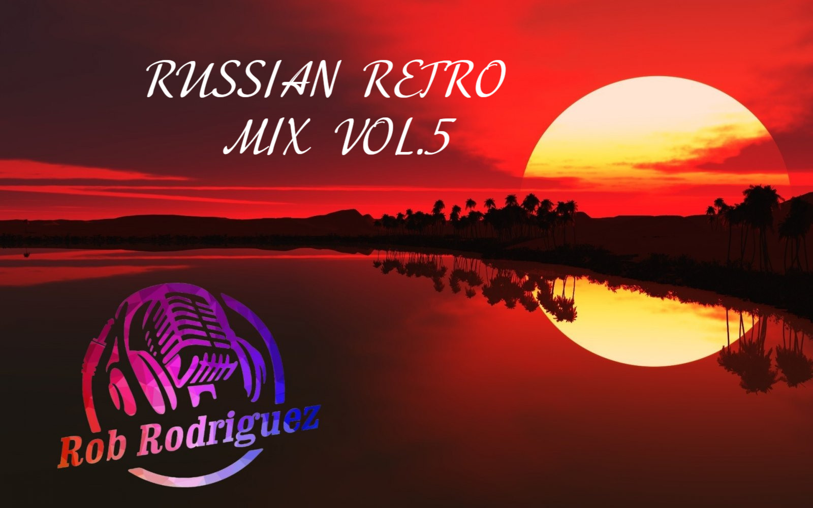 DJ Rob Rodriguez - RUSSIAN RETRO DANCE MIX FULL TRACK VOL.5 – Rob Rodriguez