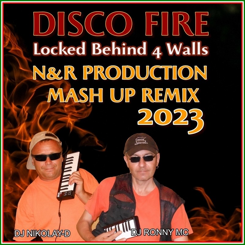 DISCO FIRE - Locked Behind 4 Walls ( N&R PRODUCTION MASH UP REMIX 2023 ...