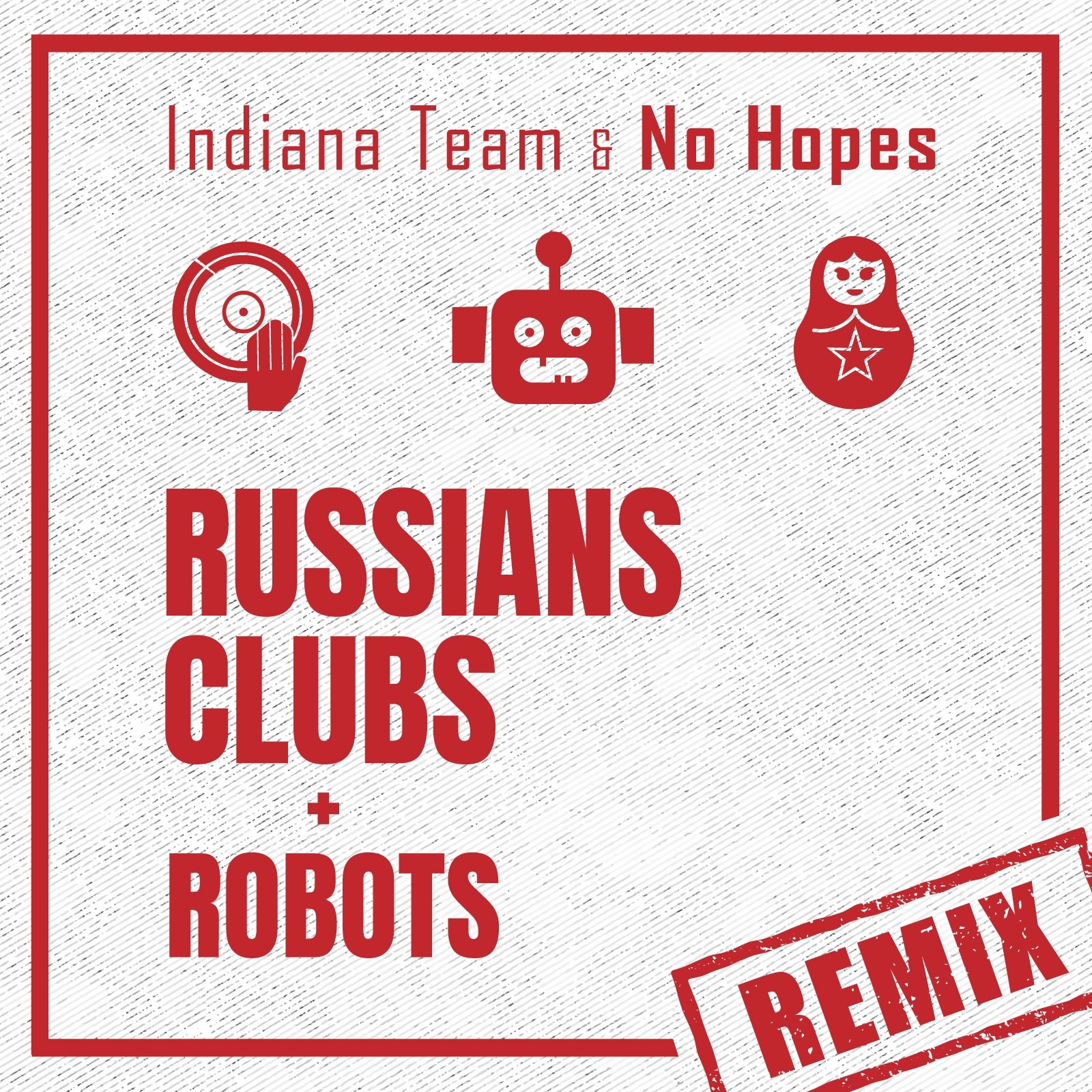Indiana Team & No Hopes - Russians, Clubs & Robots (Remix) – No Hopes