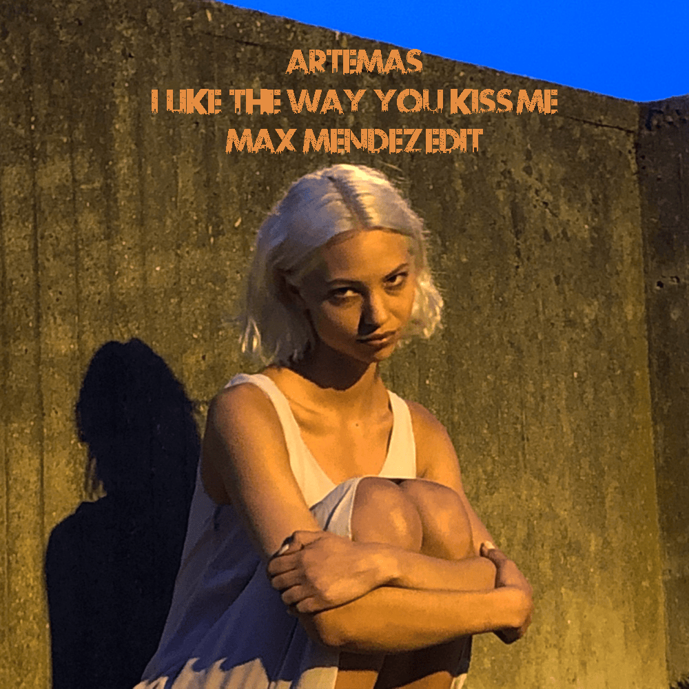 Artemas I Like The Way You Kiss Me Max Mendez Edit Max Mendez