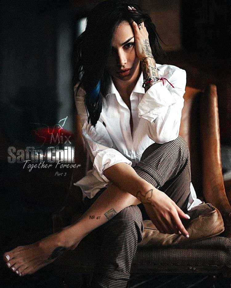 SAFIN CHILL Mix №41 - Together Forever Part 3 (Chillout mIx ) – SAFIN CHILL