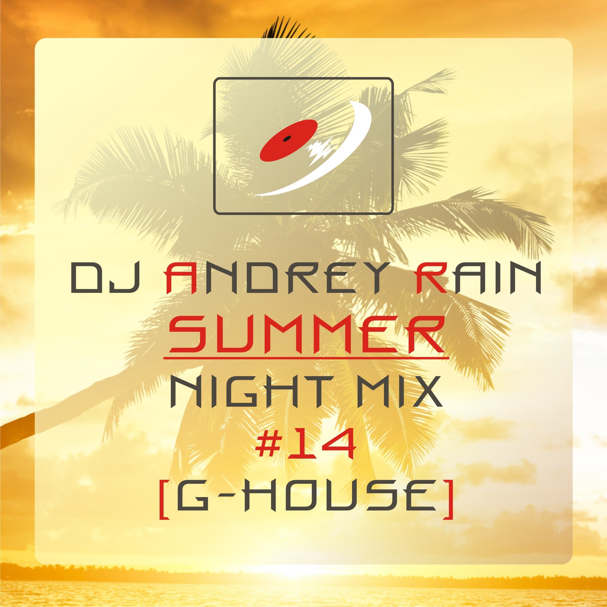 Dj Andrey Rain - SUMMER Night Mix #14 [G-House] – ANDREY RAIN