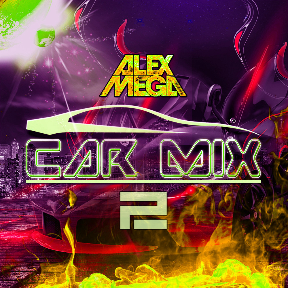 DJ Alex Mega - Car Mix 2 - 2021 – DJ Alex Mega