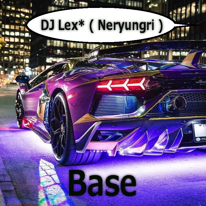 DJ Lex* ( Neryungri ) - Base (Extended Mix) – DJ Lex (Нерюнгри)