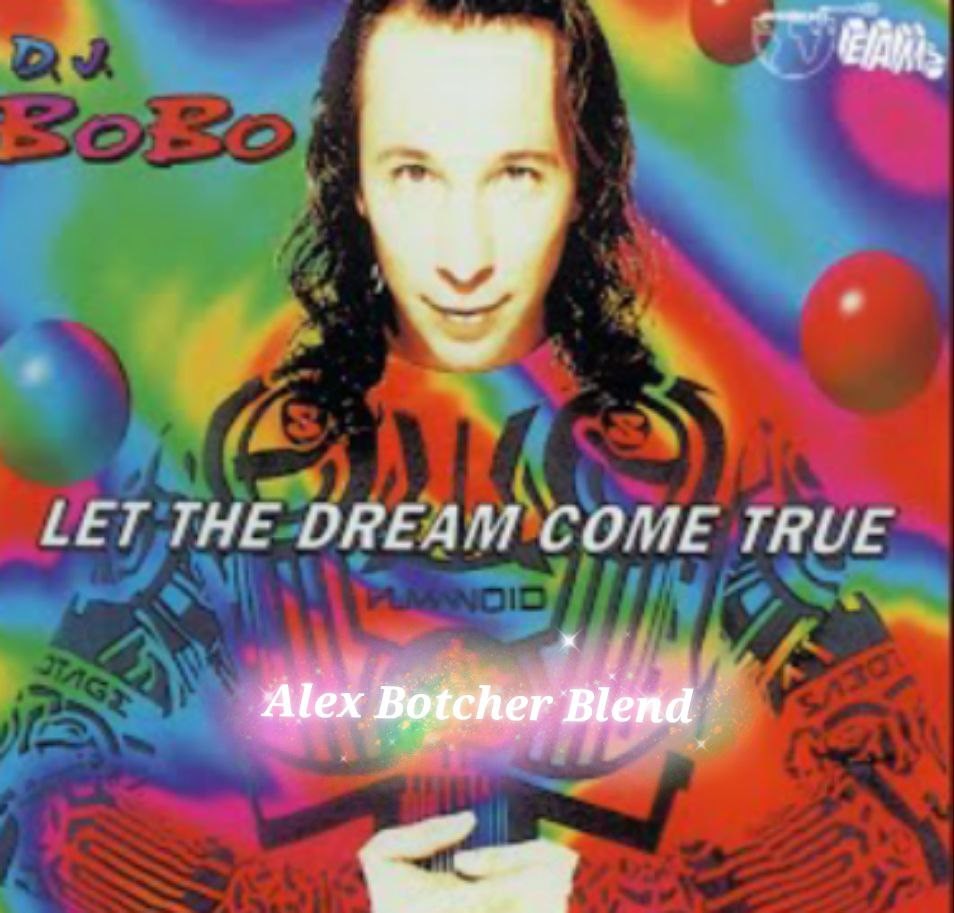 DJ Bobo x Turbotronic - Let The Dream Come True (Alex Botcher Blend ver.2.0) – Alex Botcher