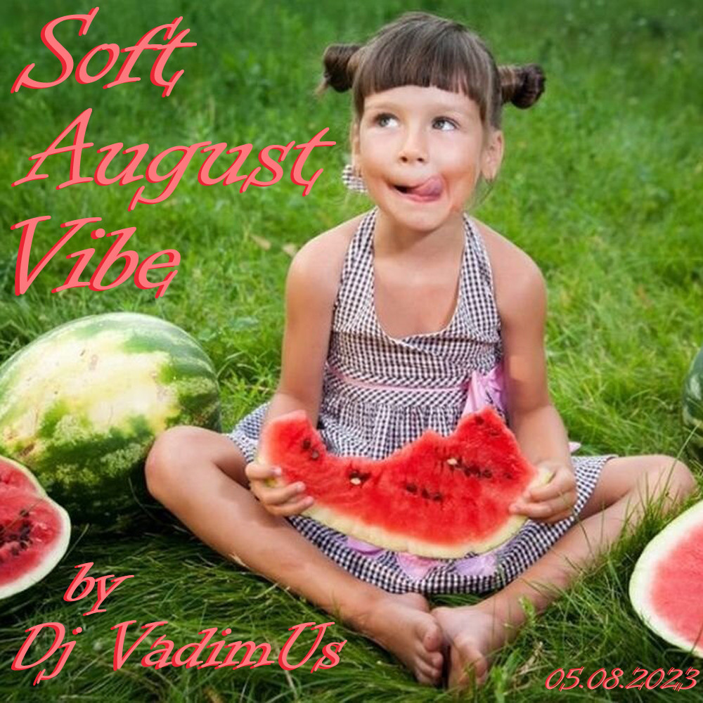 Soft August Vibe by Dj VadimUs 05.08.2023 – Dj VadimUs