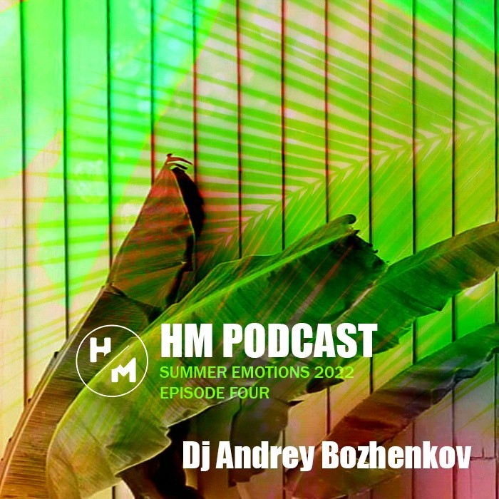 Dj Andrey Bozhenkov - HM Podcast (Summer Edition 2022 Episode Four ...