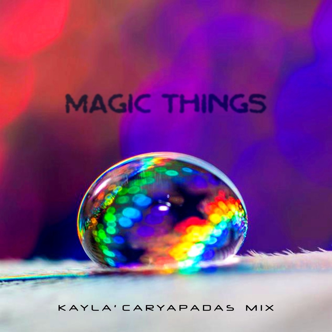 Kayla' Caryapadas mix - MAGIC THINGS – Kayla Caryapadas