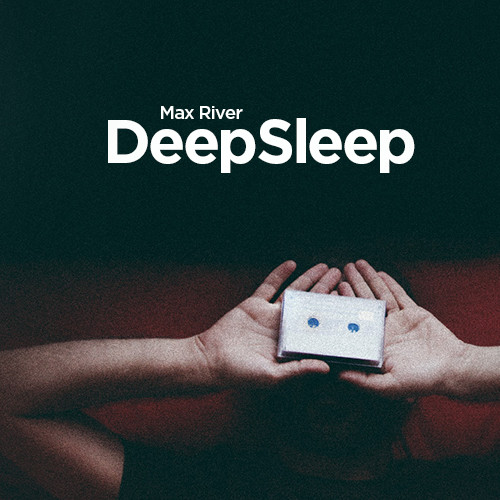 Max River - DeepSleep – Max River