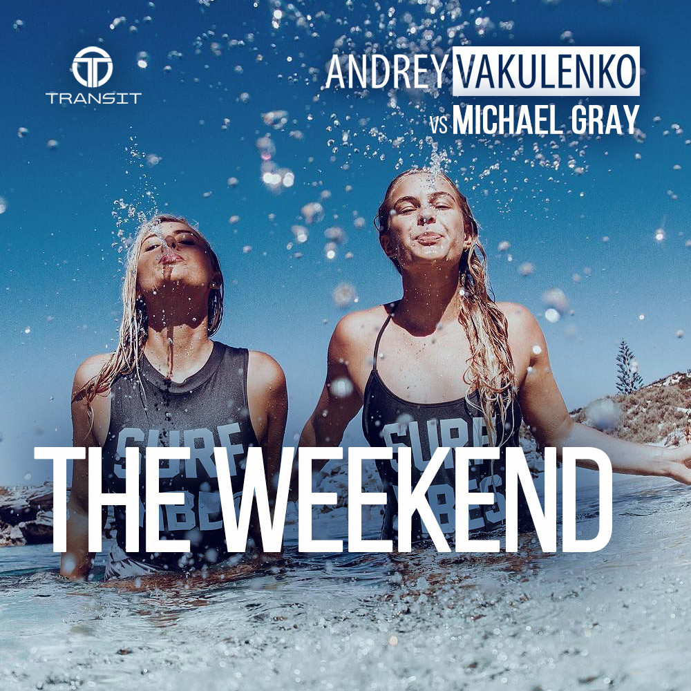 Andrey Vakulenko VS Michael Gray - The Weekend – Andrey Vakulenko
