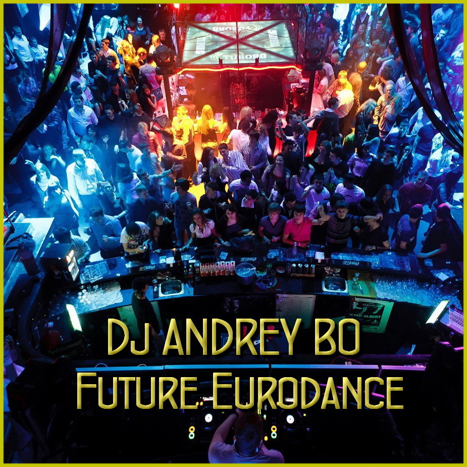 Dj Andrey Bo - Future Eurodance (Vol 1) – Андрей Борисов (Dj Andrey Bo)