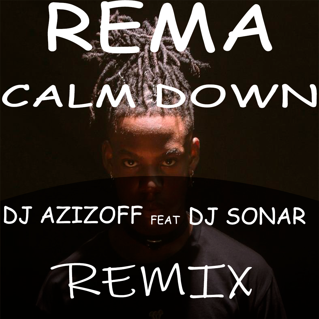 Rema - Calm Down (DJ Azizoff feat DJ Sonar Radio Remix) – DJ.AzizOFF ...