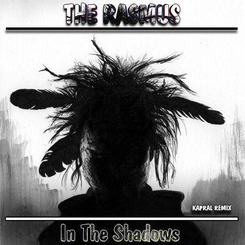 The Rasmus - In the Shadows (Kapral Remix) – Dj Kapral