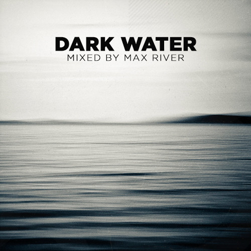 Max River - Dark Water – Max River