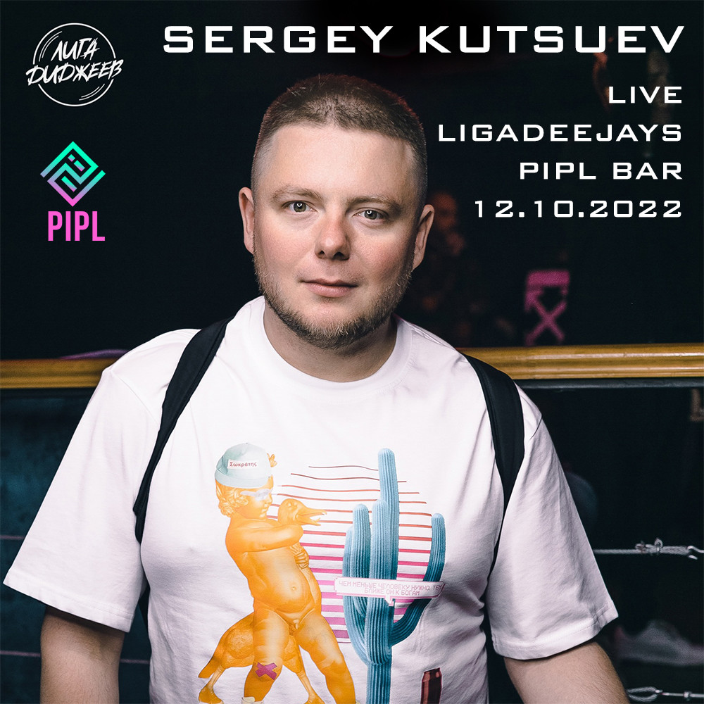 Sergey Kutsuev - Live@Ligadeejays@Pipl Bar 12.10.2022 – KUTSUEV